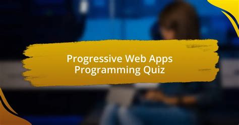 Progressive Web Apps Programming Quiz Sg Progressive Web Apps Programming Quiz Sg
