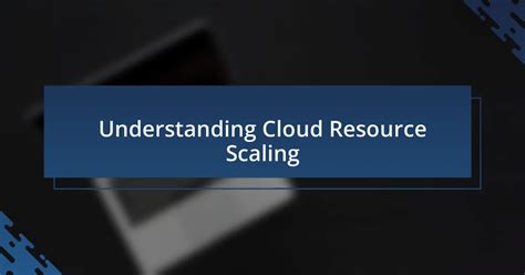My Experience With Scaling Cloud Resources