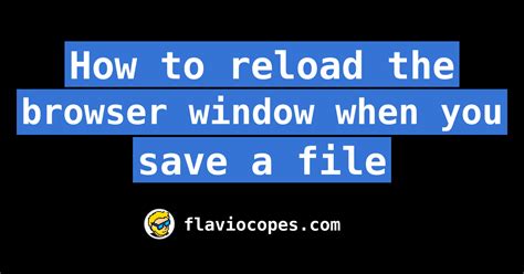 How To Reload The Browser Window When You Save A File