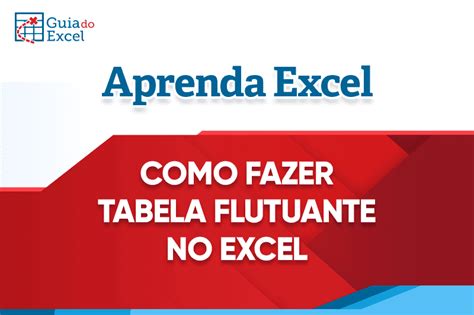 Como Fazer Tabela Flutuante No Excel Guia Do Excel