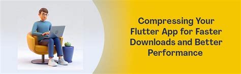 Compressing Your Flutter App For Faster Downloads And Better