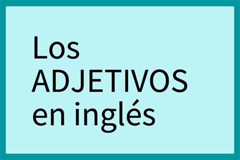 Usar Adjetivos Comunes En Inglés Aprendiendo Con Liliana