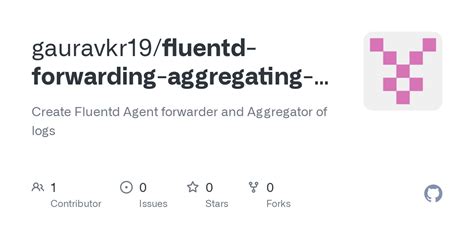 Github Gauravkr19 Fluentd Forwarding Aggregating Logs Create Fluentd Agent Forwarder And