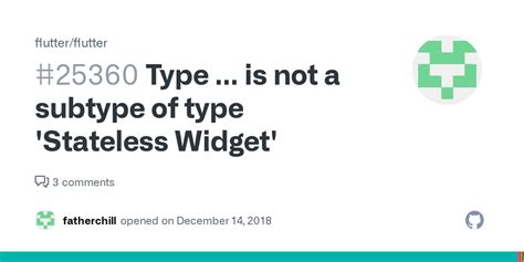 Type Is Not A Subtype Of Type Stateless Widget · Issue 25360