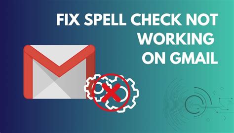 Fix Spell Check Not Working On Gmail Quick Methods