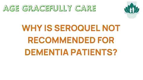 The Hidden Risks Why Seroquel Is Discouraged For Dementia Care