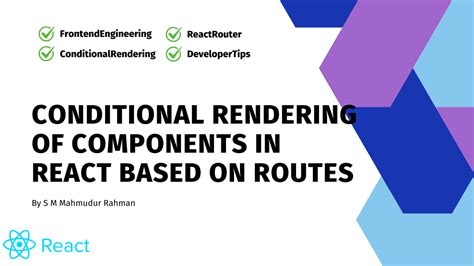 Conditional Rendering Of Components In React Based On Routes A Guide