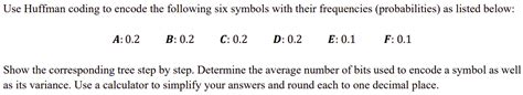 Solved Use Huffman Coding To Encode The Following Six