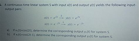 Solved 5 A Continuous Time Linear System S With Input Xt