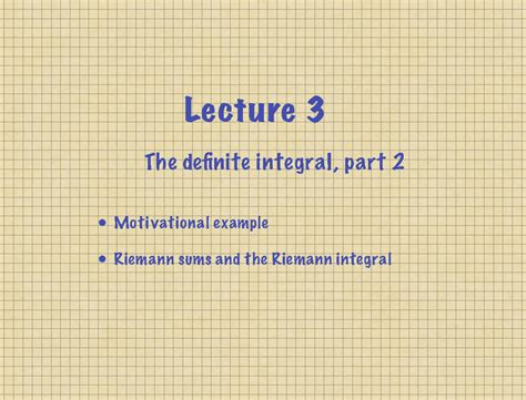 Lecture 3 Exploring The Definite Integral And Riemann Sums Lecture 3 The Definite Integral