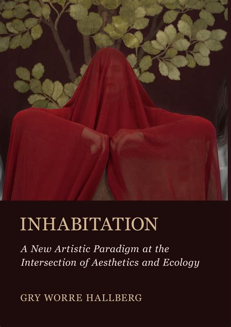 Inhabitation A New Artistic Paradigm At The Intersection Of Aesthetic