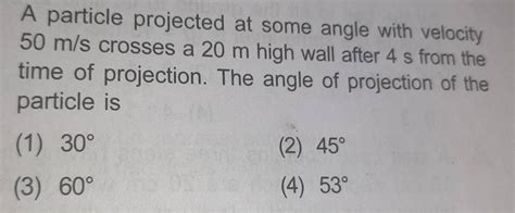 a particle projected at some angle with velocity 50mathrm m mathrms cross