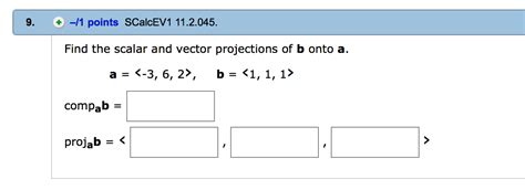 solved find the scalar and vector projections of b onto a