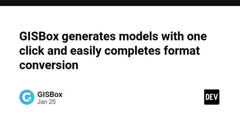 Gisbox Generates Models With One Click And Easily Completes Format