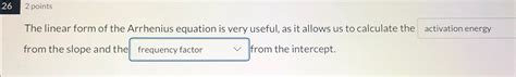 Solved 262 ﻿pointsthe Linear Form Of The Arrhenius Equation