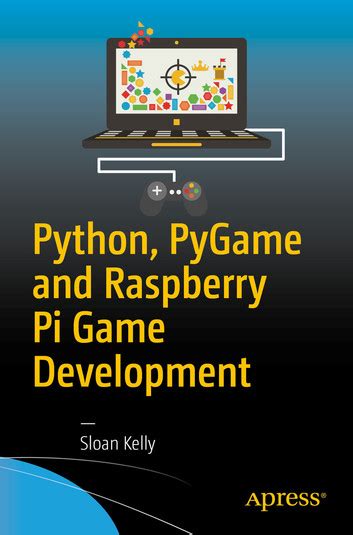 Python Pygame And Raspberry Pi Game Development Ebook By Sloan Kelly Epub Rakuten Kobo
