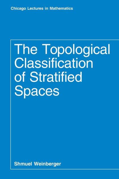 The Topological Classification Of Stratified Spaces By Shmuel Weinberger 9780226885674