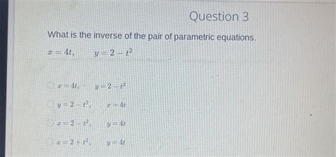 Solved What Is The Inverse Of The Pair Of Parametric