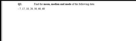 Solved Q Find The Mean Median And Mode Of The Following Chegg Com