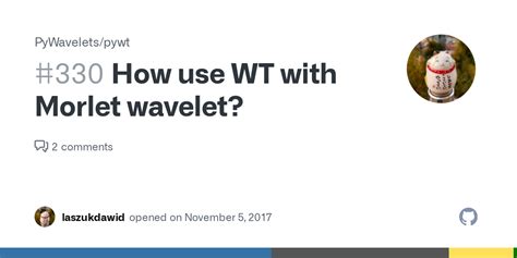 How Use Wt With Morlet Wavelet · Issue 330 · Pywavelets Pywt · Github
