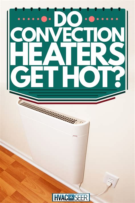 Do Convection Heaters Get Hot HVACseer Com