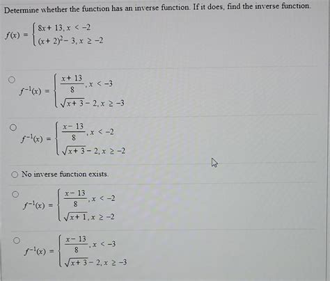 Solved Determine Whether The Function Has An Inverse Chegg