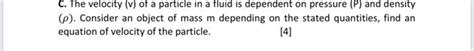 Solved C The Velocity V Of A Particle In A Fluid Chegg Com