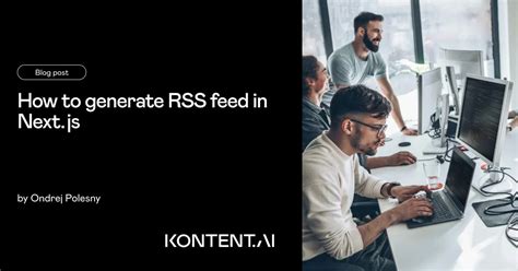 How To Generate Rss Feed In Nextjs Kontentai