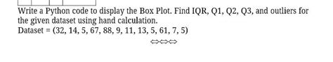 Solved Write A Python Code To Display The Box Plot Find Chegg