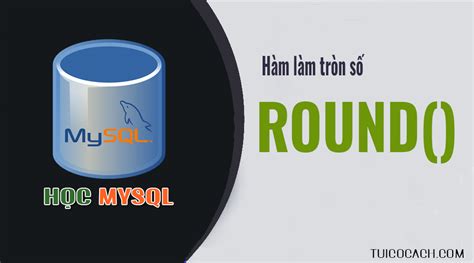 Hàm Round Làm Tròn Số Trong Mysql Hiểu Trong 1 Phút