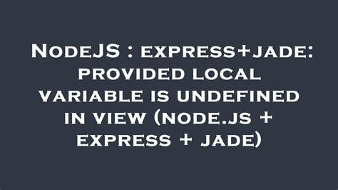 Nodejs Expressjade Provided Local Variable Is Undefined In View Nodejs Express Jade