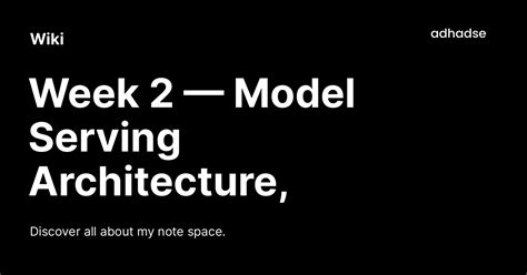 Week 2 — Model Serving Architecture Scaling Infrastructure And More Wiki