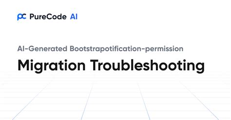 Build Great Bootstrapotification Permission Migration Troubleshooting Components Faster Using Ai
