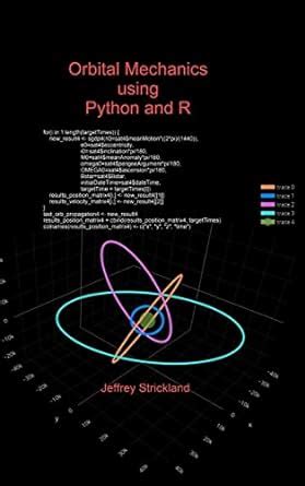 Orbital Mechanics Using Python And R Strickland Jeffrey Amazon Books