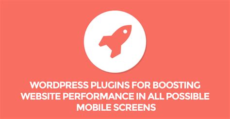 WordPress Plugins For Boosting Website Performance In Mobile