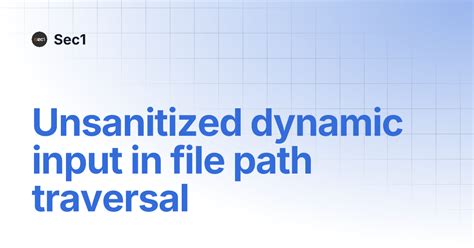 Unsanitized Dynamic Input In File Path Traversal Sec1