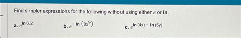 solved find simpler expressions for the following without