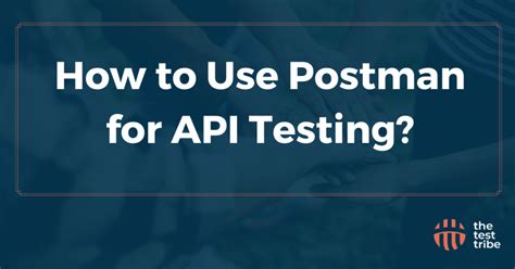How To Use Postman For Api Testing The Test Tribe