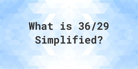 What Is 36 29 Simplified To Simplest Form Calculatio