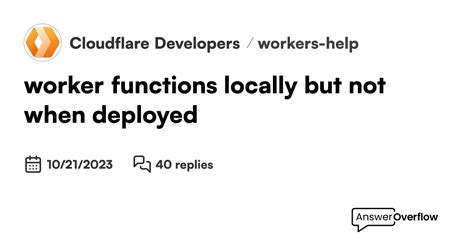 Worker Functions Locally But Not When Deployed Cloudflare Developers