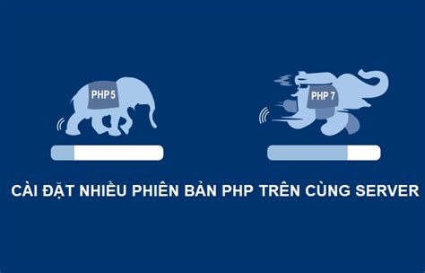 Cài đặt Nhiều Phiên Bản Php Trên Cùng Server