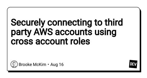 Securely Connecting To Third Party Aws Accounts Using Cross Account