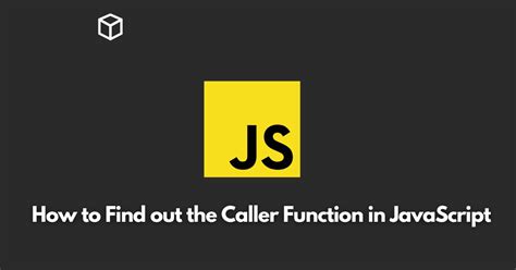 How To Find Out The Caller Function In Javascript Programming Cube