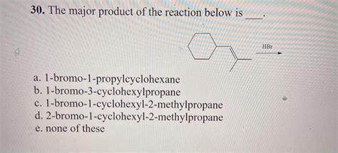 Solved 30 The Major Product Of The Reaction Below Is A