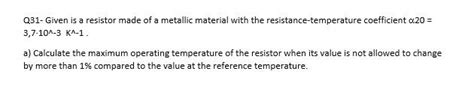 Solved Q31 Given Is A Resistor Made Of A Metallic Material