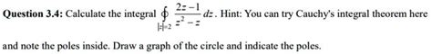 Question 34 Calculate The Integral 2 1 Dz Hint You Can Try Cauchys Integral Theorem Here H12 And