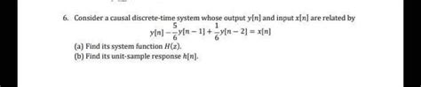 Solved 6 Consider A Causal Discrete Time System Whose