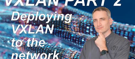 Deploying Vxlan On The Network Vxlan Part 2 Rich Tech Guy