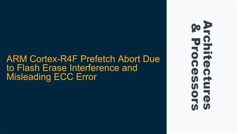 Arm Cortex R4f Prefetch Abort Due To Flash Erase Interference And Misleading Ecc Error System
