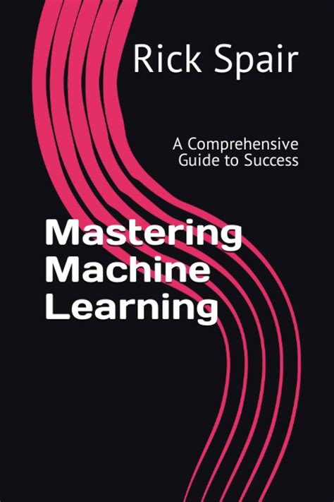 Mastering Machine Learning A Comprehensive Guide To Success Spair
